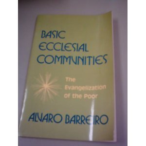 Basic ecclesial communities: The evangelization of the poor: Alvaro ...