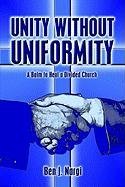 Unity Without Uniformity: A Balm to Heal a Divided Church: Nargi, Ben J.: 9781413789973: Amazon ...