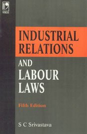 Industrial Relation and Labour Laws (5th Edition): S C Srivastava ...