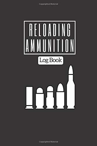 Buy Reloading Ammunition Log book: Handloading Ammo Log For Reloaders ...