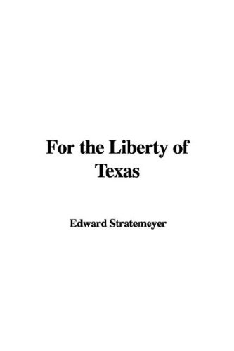 Amazon | For the Liberty of Texas | Stratemeyer, Edward | Conservatism ...