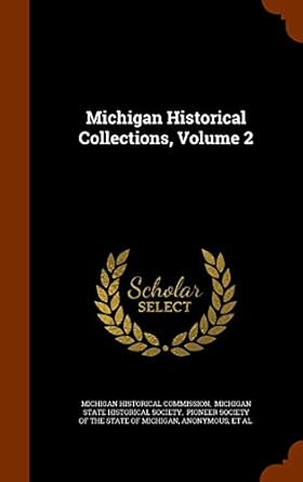 Michigan Historical Collections, Volume 2 : Commission, Michigan ...