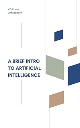Amazon.com: A Brief Intro to Artificial Intelligence (AI) eBook : Wordsmith, Wellness : Kindle Store