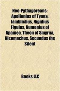 Neo-Pythagoreans: Apollonius of Tyana, Iamblichus, Nigidius Figulus ...