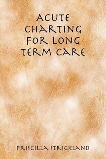 Acute Charting for Long Term Care: Priscilla Strickland: Amazon.com: Books