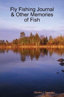 Fly Fishing Journal: Sandra J. Gonzalez: 9781435751446: Amazon.com: Books