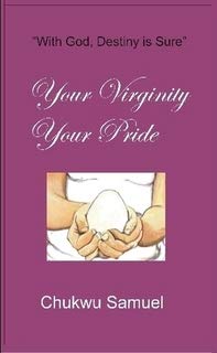 Your Virginity Your Pride: Samuel Chukwu: Amazon.com: Books