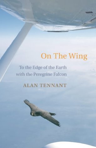 On the Wing : In Flight With a Peregrine Falcon: Alan Tennant ...