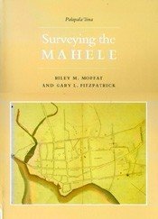 Surveying the Mahele: Mapping the Hawaiian Land Revolution (Palapala ...