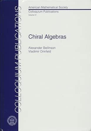 Chiral Algebras (COLLOQUIUM PUBLICATIONS (AMER MATHEMATICAL SOC)vol. 51 ...