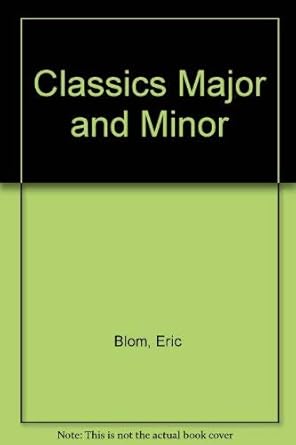 Classics: Major And Minor: Blom, Eric: 9780306702938: Amazon.com: Books