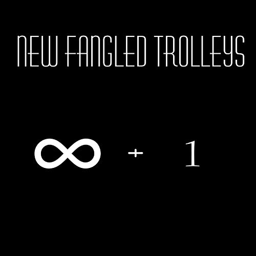 Amazon.com: Infinity Plus One [Explicit] : New Fangled Trolleys ...