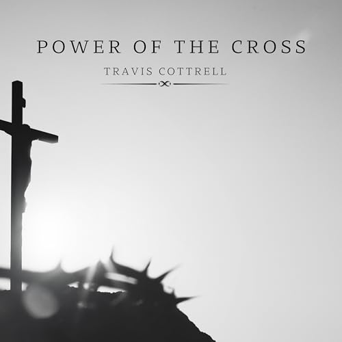 Play The Power Of The Cross by Travis Cottrell on Amazon Music Unlimited