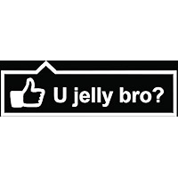 U Jelly Bro
