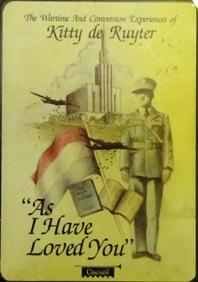 As I Have Loved You: The Wartime and Conversion Experiances of Kitty De ...