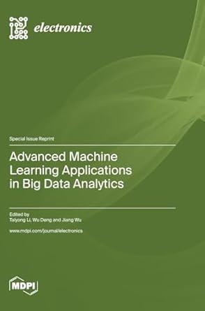 Advanced Machine Learning Applications in Big Data Analytics: Li ...