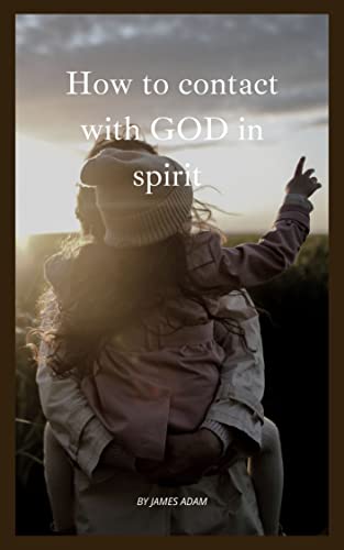 HOW TO CONTACT AND COMMUNICATE WITH GOD IN SPIRIT: HOW TO CONTACT GOD ...