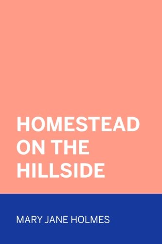 Homestead on the Hillside: Holmes, Mary Jane: 9781523768066: Amazon.com ...