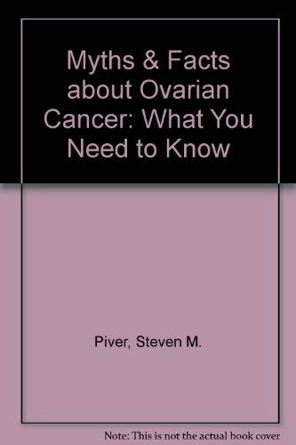Myths & Facts about Ovarian Cancer: What You Need to Know: Piver ...
