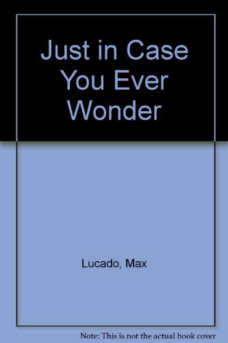 Amazon.com: Just in Case You Ever Wonder: 9780849914515: Lucado, Max: Books