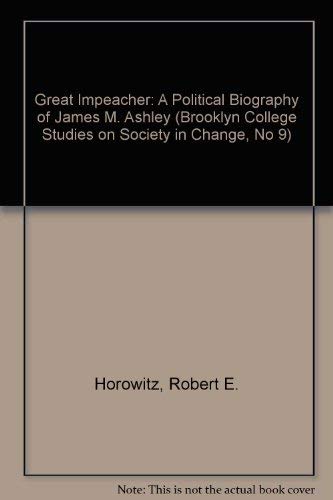 Great Impeacher: A Political Biography of James M. Ashley (Brooklyn ...