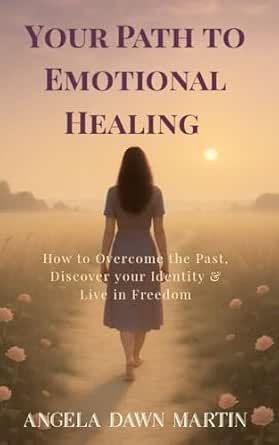 Your Path to Emotional Healing: How to Overcome the Past, Discover your ...