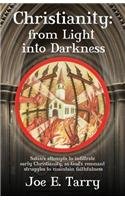Christianity: from Light to Darkness: Tarry, Joe E.: 9781613150481 ...