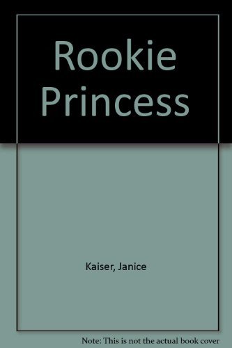 Rookie Princess: Kaiser, Janice: 9780373576494: Amazon.com: Books