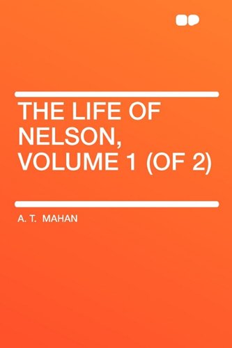 The Life of Nelson, Volume 1 (of 2): Mahan, Captain A T: 9781407617459 ...