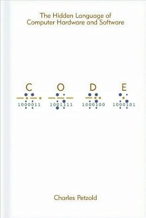 Code: The Hidden Language of Computer Hardware and Software: Petzold ...