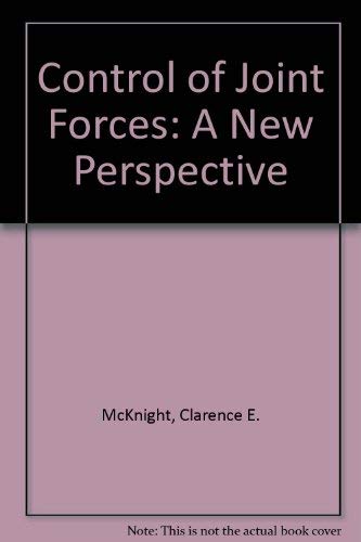 Control of Joint Forces: A New Perspective: McKnight, Clarence E ...