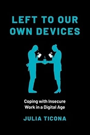 Left to Our Own Devices Coping with Insecure Work in a Digital Age ...