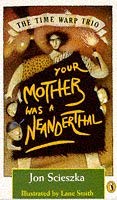 The Time Warp Trio: Your Mother Was a Neanderthal: Your Mother the ...