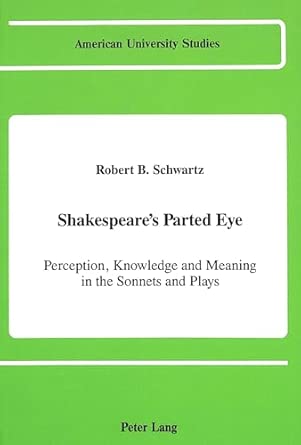 Shakespeare's Parted Eye: Perception, Knowledge and Meaning in the ...