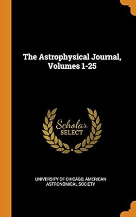 The Astrophysical Journal, Volumes 1-25: University of Chicago ...