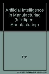 Buy Artificial Intelligence in Manufacturing (Intelligent Manufacturing ...