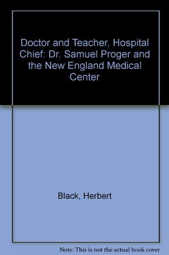 Doctor and Teacher, Hospital Chief: Dr. Samuel Proger and the New ...