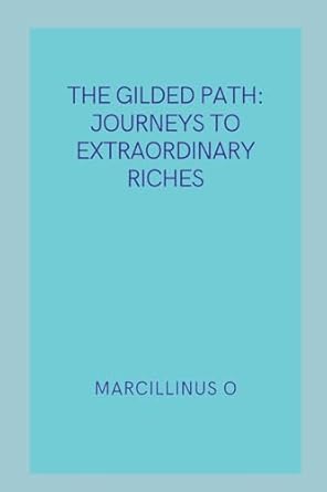 The Gilded Path: Journeys to Extraordinary Riches: O, Marcillinus ...
