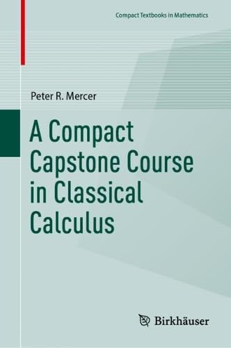 Buy A Compact Capstone Course in Classical Calculus (Compact Textbooks ...