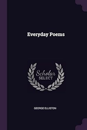 Everyday Poems: Elliston, George: 9781377873176: Amazon.com: Books