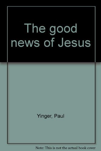 The good news of Jesus: Yinger, Paul: Amazon.com: Books
