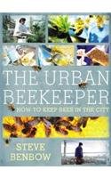 The Urban Beekeeper: A Year of Bees in the City: Amazon.co.uk: Benbow ...