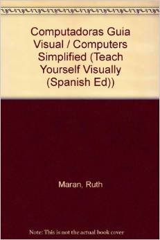Computadoras Guia Visual / Computers Simplified : Maran, Ruth: Amazon ...