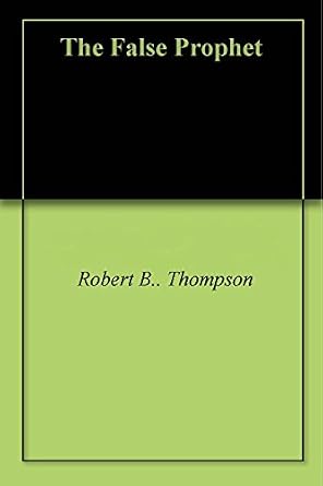 The False Prophet eBook : Thompson, Robert B.., Wagner, David, Thompson ...