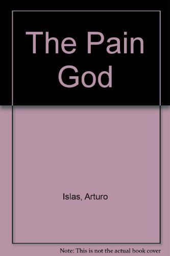 The Pain God: Islas, Arturo: Amazon.com: Books