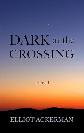 Dark at the Crossing: Ackerman, Elliot: 9781410499578: Books - Amazon.ca