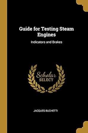 Buy Guide for Testing Steam Engines: Indicators and Brakes Book Online ...