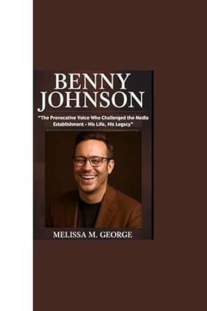 BENNY JOHNSON: “The Provocative Voice Who Challenged the Media ...