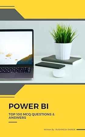 POWER BI : TOP 100 MCQ QUESTIONS & ANSWERS eBook : Shinde, Rushikesh ...