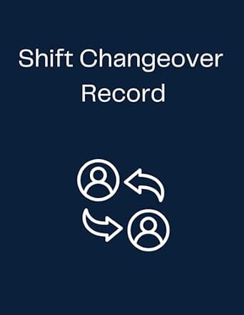 Shift Changeover Logbook: Shift Handover Organizer for Recording Duty ...